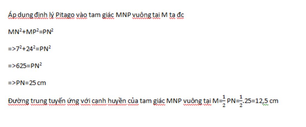 cho tam giác mnp vuông tại M. biết mn=7cm, mp=24cm. tính độ dài đường trung tuyến ứng với cạnh ...