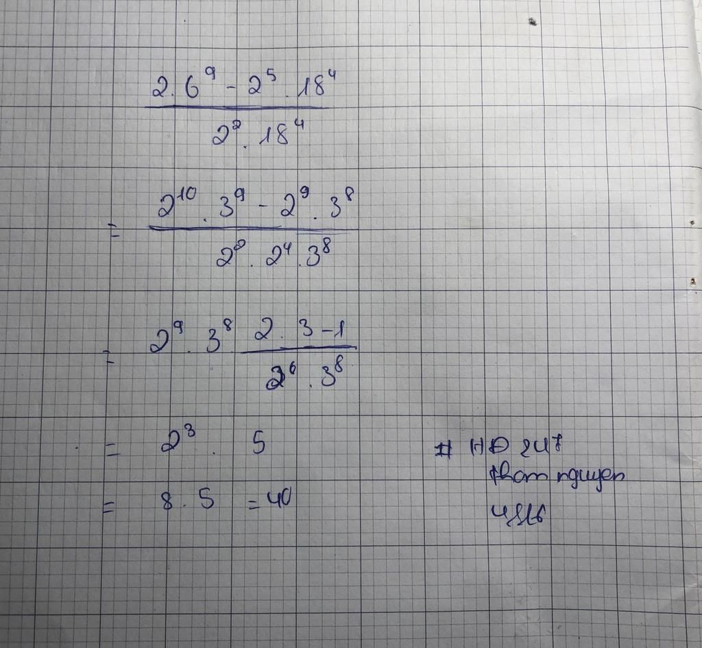 2.6^9-2^5.18^4/2^2.18^4 cái này cả một phép tính phân số chứ ko phải 1 ...