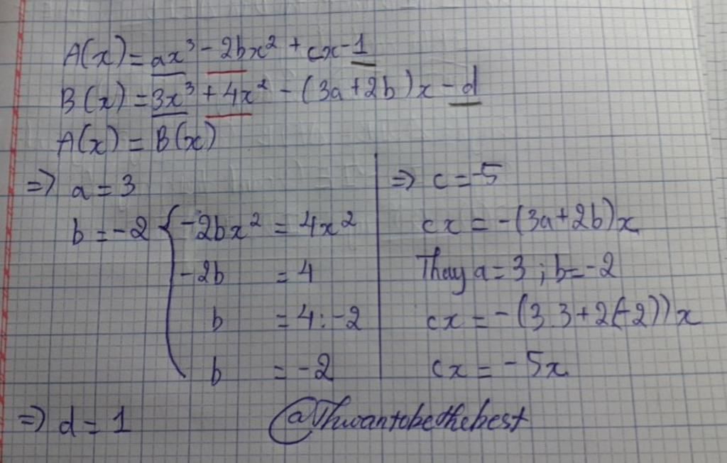 Cho A(x)= ax ³ - 2bx ² + cx-1; B(x)= 3x ³+4x ² - (3a+2b)x - d Tìm các ...