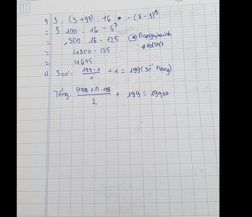 help :) tính gá trị biểu thức 3.(3+97).16-(8-3)^3 Tổng S=1+2+3+...+199 ...