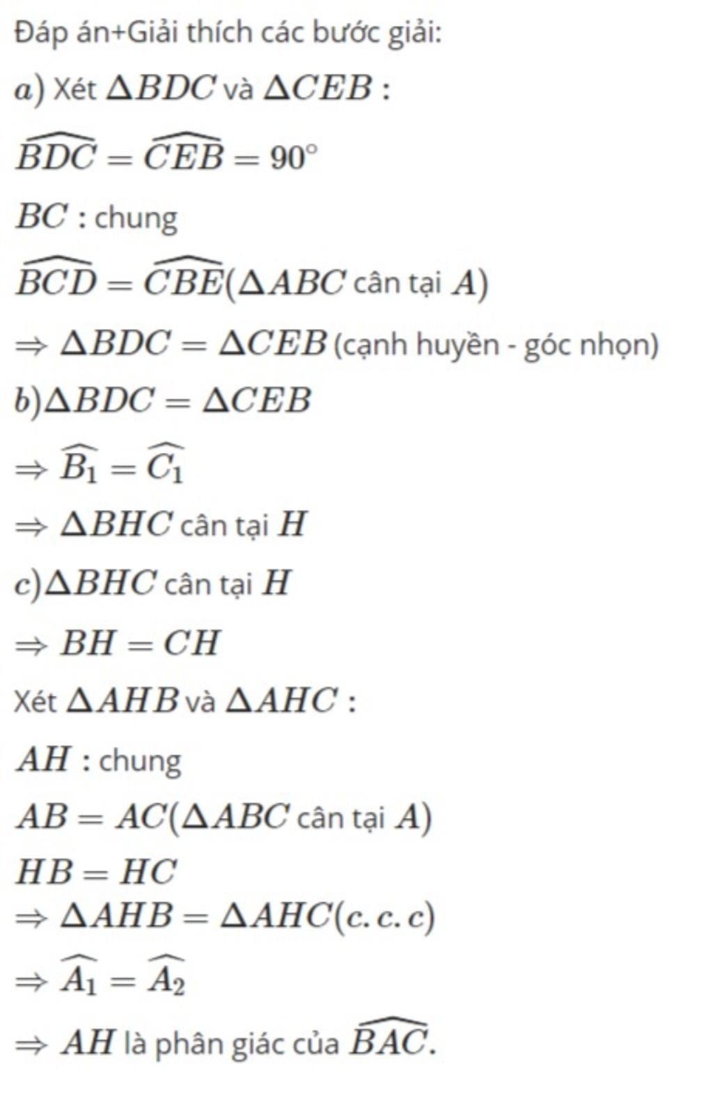 Cho tam giác ABC cân tại A, hai đường cao BD và CE cắt nhau tại H. a) Chứng minh BCD=CBE b ...