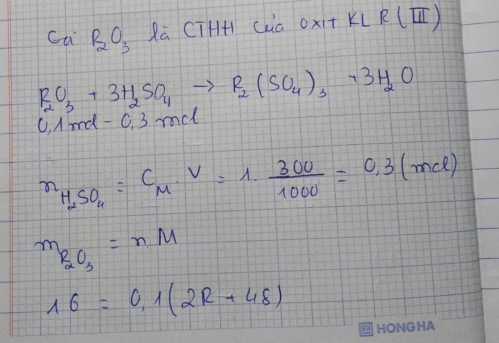 Câu 6.hòa tan 16 g một oxit kim loại R hóa trị (III) cần dùng 300ml dung dịch H2SO4 1M em hãy ...