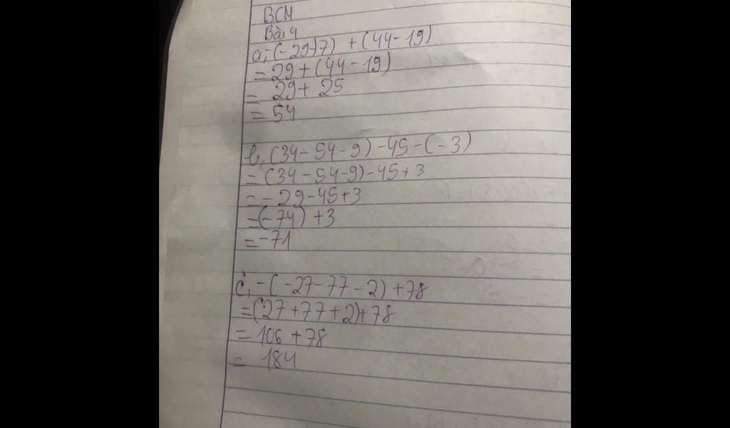 giúp mình với ạ ,mình đang cần Bài 4:Tính a)-(-29-7)+(44-19) b)(34-54-9)-45-(-3) c)-(-27-77-2 ...