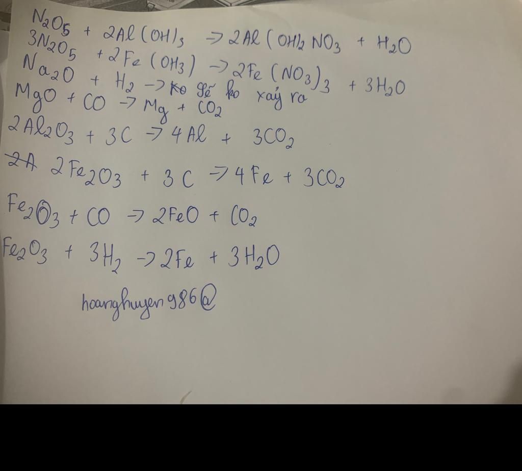 cân bằng phản ứng hóa học: N2O5 + Al(OH)3 N2O5 + Fe(OH)3 Na2O + H2 MgO + CO Al2O3 + C Fe2O3 + C ...