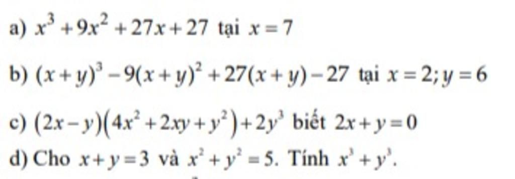 a) x³ +9x² +27x+ 27 tại x = 7 b) (x + y)* – 9(x + y)² + 27(x+ y)– 27 ...