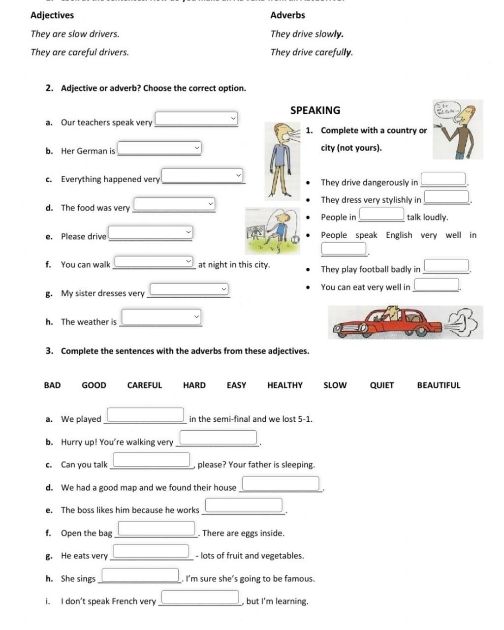 Adjectives Adverbs They are slow drivers. They drive slowly. They are ...