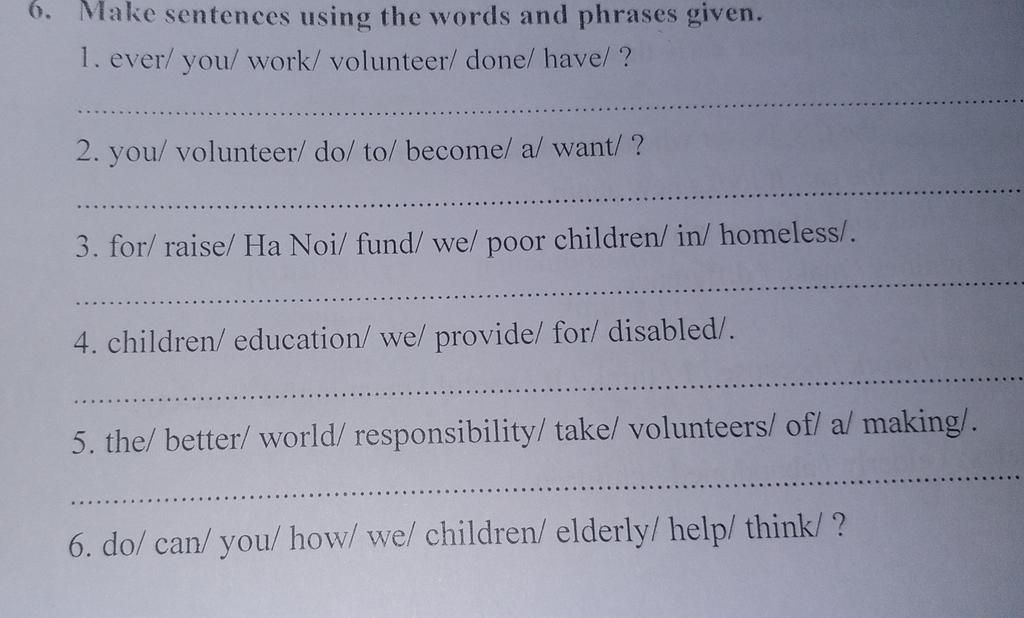 6. Make sentences using the words and phrases given. 1. ever/ you/ work ...