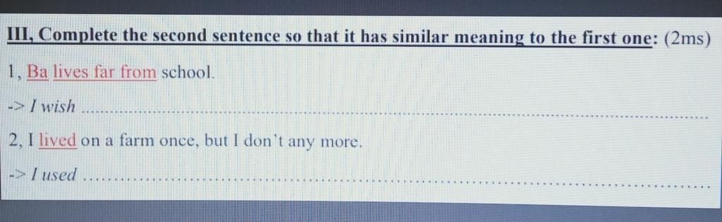 III, Complete the second sentence so that it has similar meaning to the ...