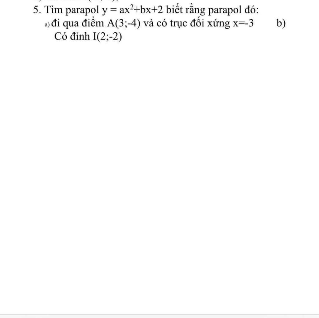 5. Tìm parapol y = ax²+bx+2 biết rằng parapol đó: a) đi qua điểm A(3;-4 ...
