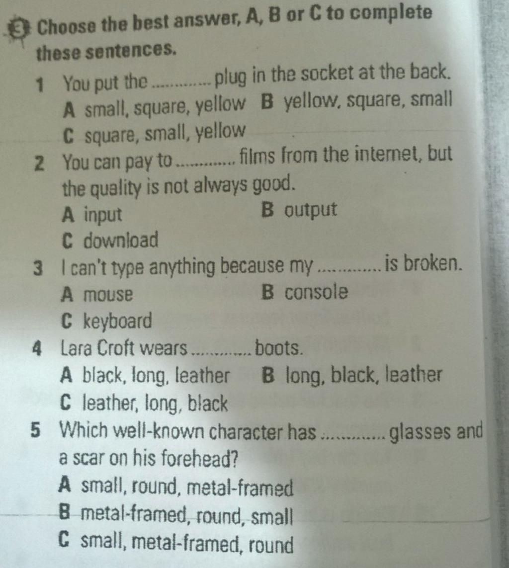 9 Choose the best answer, A, B or C to complete these sentences. 1 You ...