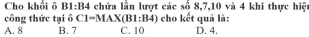 Cho khối ô B1:B4 chứa lần lượt các số 8,7,10 và 4 khi thực hiện công ...