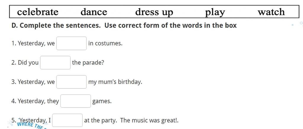 celebrate dance dress up play watch D. Complete the sentences. Use ...