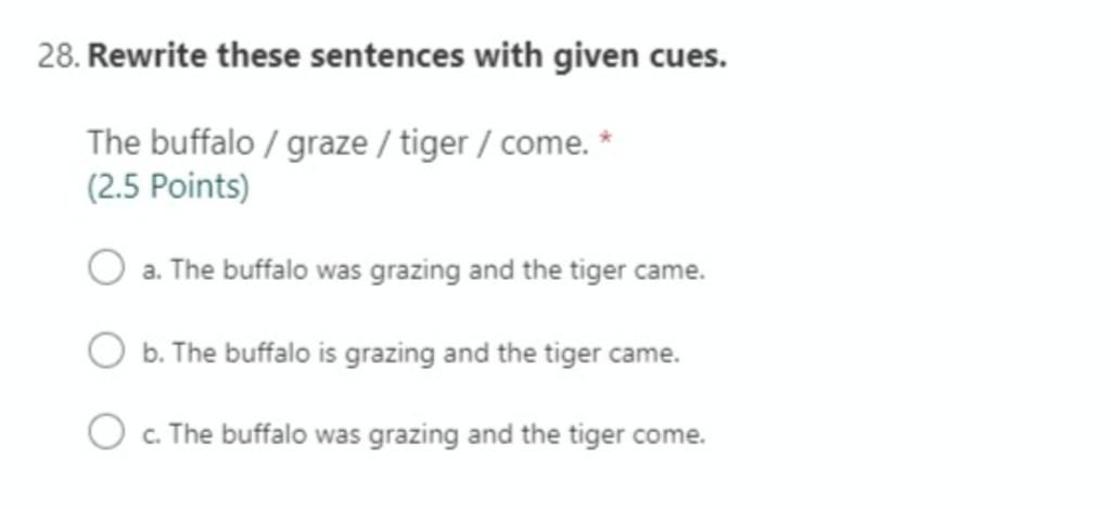 28. Rewrite these sentences with given cues. The buffalo / graze ...