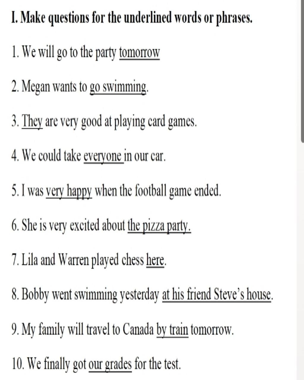 I. Make questions for the underlined words or phrases. 1. We will go to ...