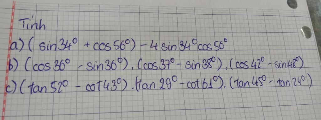 Tinh a) (sin 34° + cos 56°) - 4 sin 34° cos 56° b) (cos 36° -Sin 36 ...