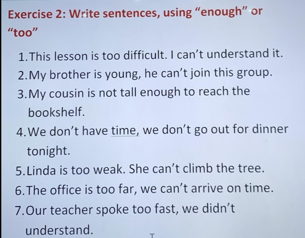 Exercise 2: Write sentences, using "enough" or "too" 1. This lesson is ...