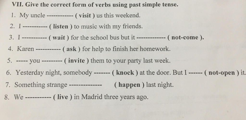 VII. Give the correct form of verbs using past simple tense. 1. My ...