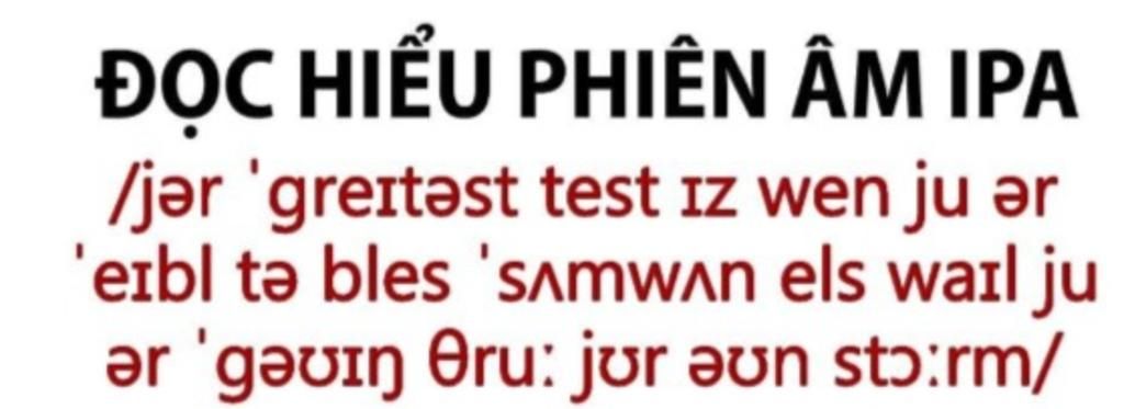 ĐỌC HIỂU PHIÊN ÂM IPA /jər 'greitəst test Iz wen ju ər 'eibl tǝ bles 's ...