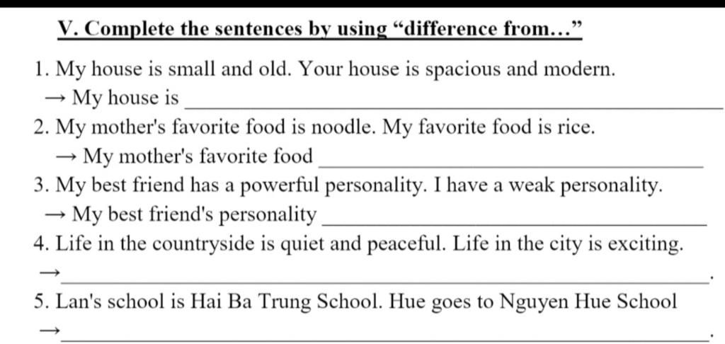 V. Complete the sentences by using "difference from..." 1. My house is ...