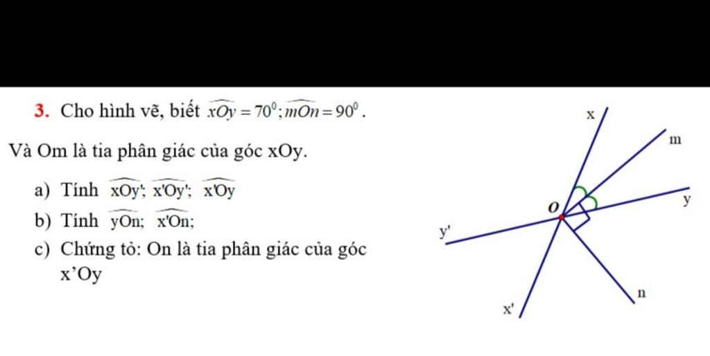 3. Cho hình vẽ, biết xOy = 70°;mOn=90. Và Om là tia phân giác của góc xOy. a) Tính xOy; xOy ...
