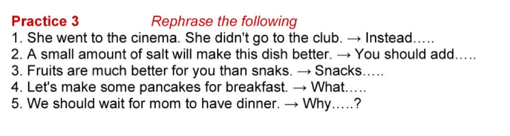 Làm gấp giúp em bài này với ạ , em cảm ơn nhìu ạ Practice 3 Rephrase the following You should ...