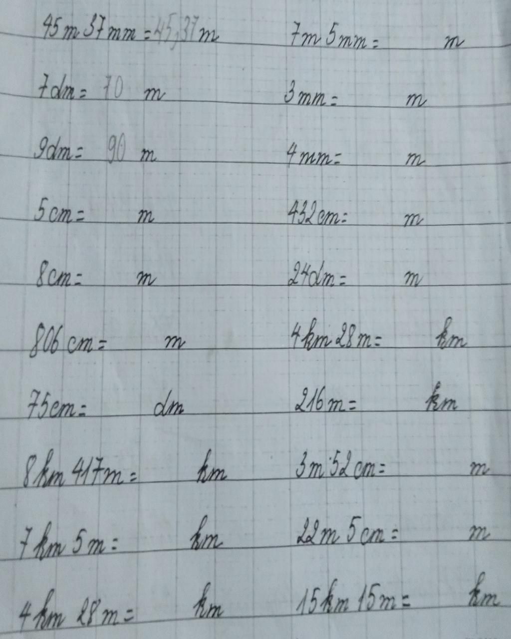 45 m 37 mm = 45, 37m 7dm = 70 m Idm = 90 m 5cm= &cm= 806 cm= 75cm= 8 km 417m = m= m m m dm km km ...