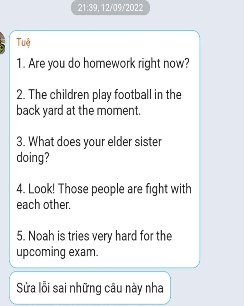 21:39, 12/09/2022 Tue 1. Are you do homework right now? 2. The children ...
