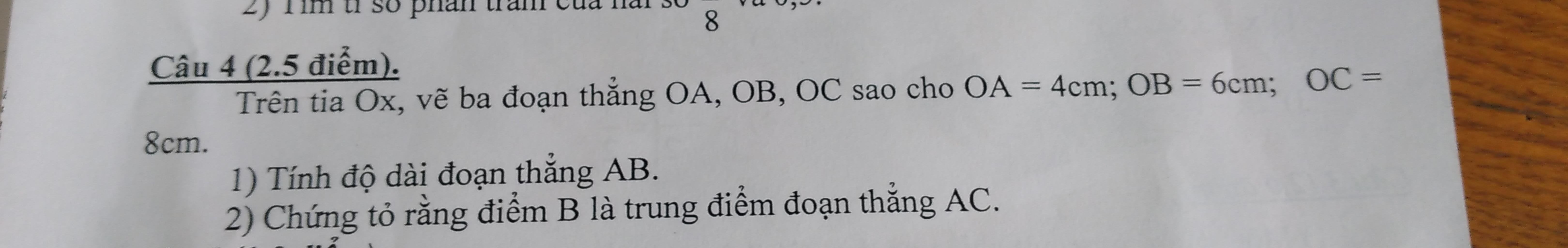Tim ti so pra 8cm. 8 Câu 4 (2.5 điểm). Trên tia Ox, vẽ ba đoạn thẳng OA ...