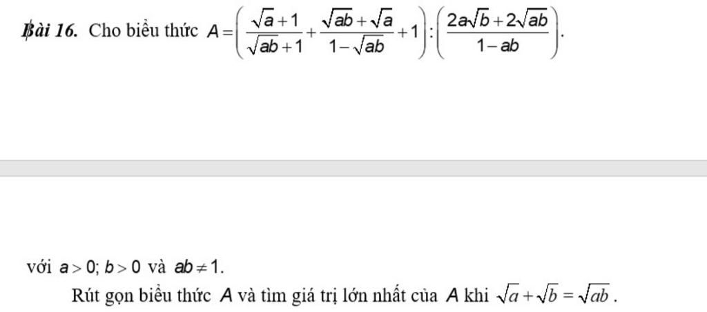 Bài 16. Cho biểu thức A= a+1 √ab+1 + ab+√a 1-√ab +1 2ab+2√ab 1-ab với a ...