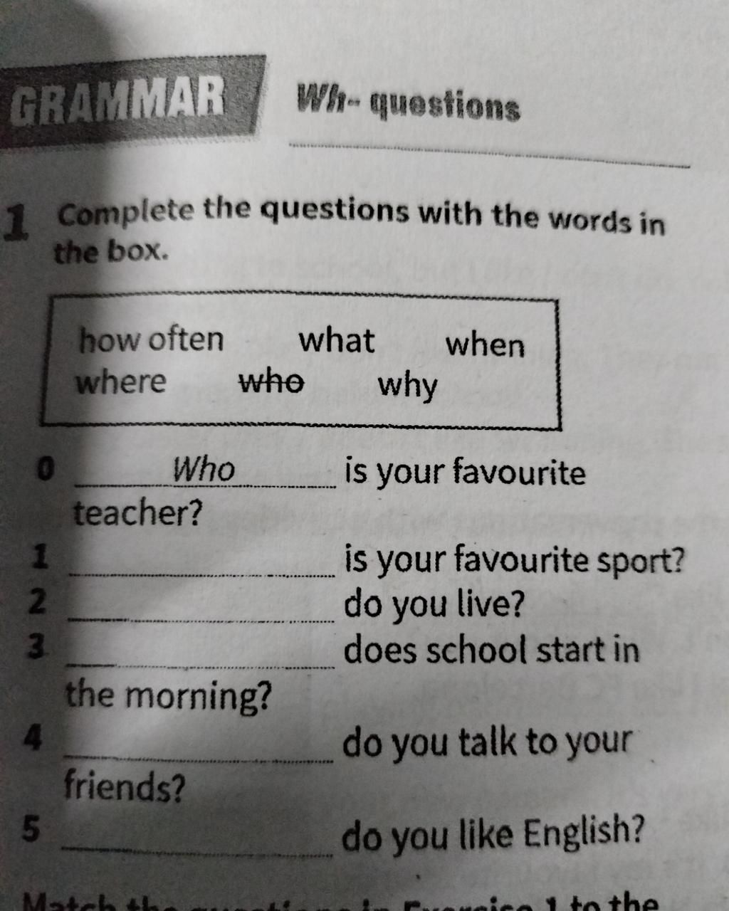 GRAMMAR 1 2 3 4 5 Complete the questions with the words in the box. how ...