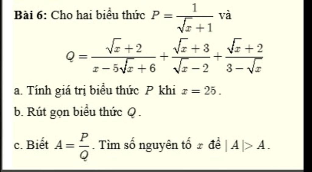 Bài 6: Cho hai biểu thức P = Q √√x +2 x−5√√x+6 a. Tính giá trị biểu thức P khi a = 25. b. Rút ...