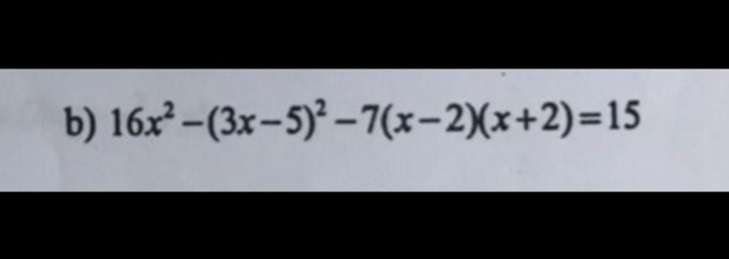 b) 16x²-(3x-5)²-7(x-2)(x+2) =15 - câu hỏi 5012878
