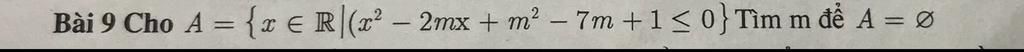 Bài 9 Cho A = {r € R](z – 2mx + m2 – 7m+1