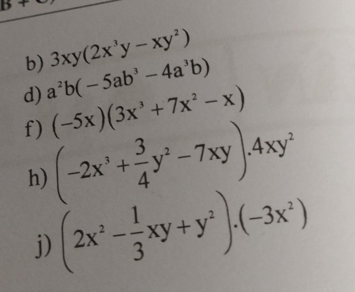 b) 3xy(2x'y-xy²) d) a'b(-5ab' - 4a'b) f) (-5x)(3x' +7x²-x) 3 7ху h)-2x ...