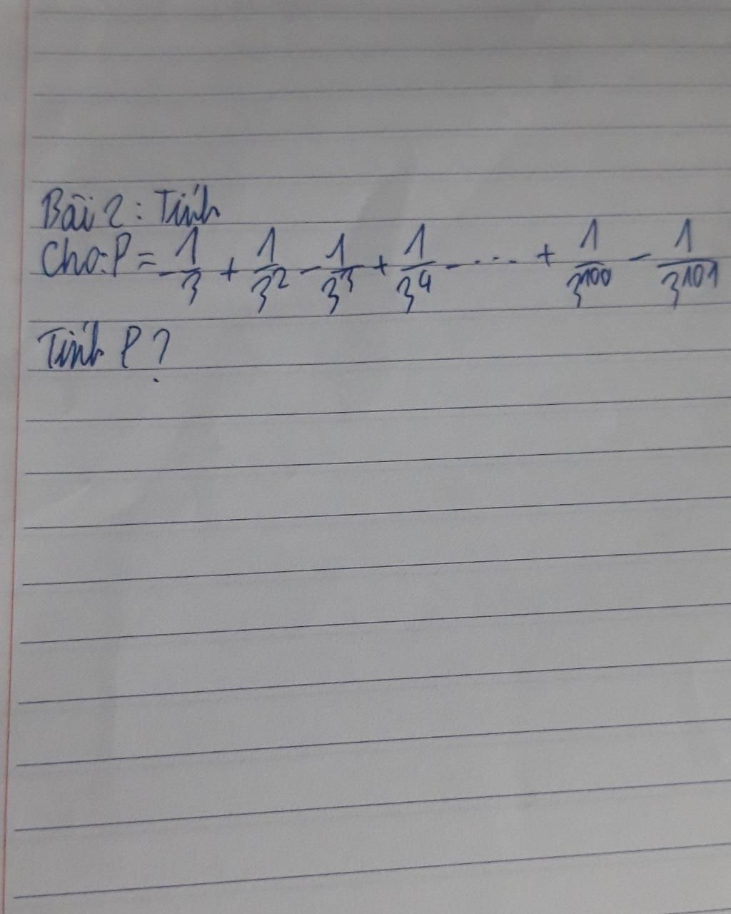 Mình sẽ cho 5 sao và ctrlhn cho bạn nhanh nhất Bài 2: Tính Cho⋅P = 1, 1 1 3 32 33 34 + Tink P ...