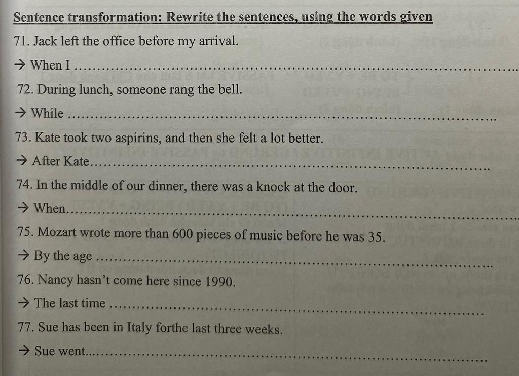 Sentence transformation: Rewrite the sentences, using the words given ...