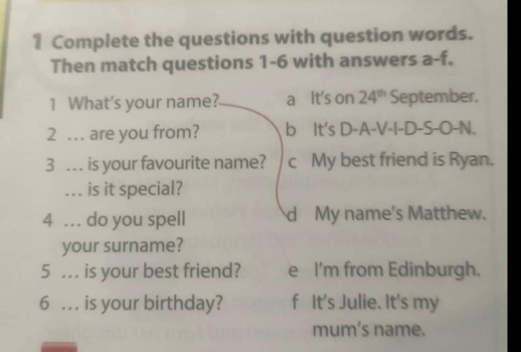 1 Complete the questions with question words. Then match questions 1-6 with answers a-f. 1 What ...