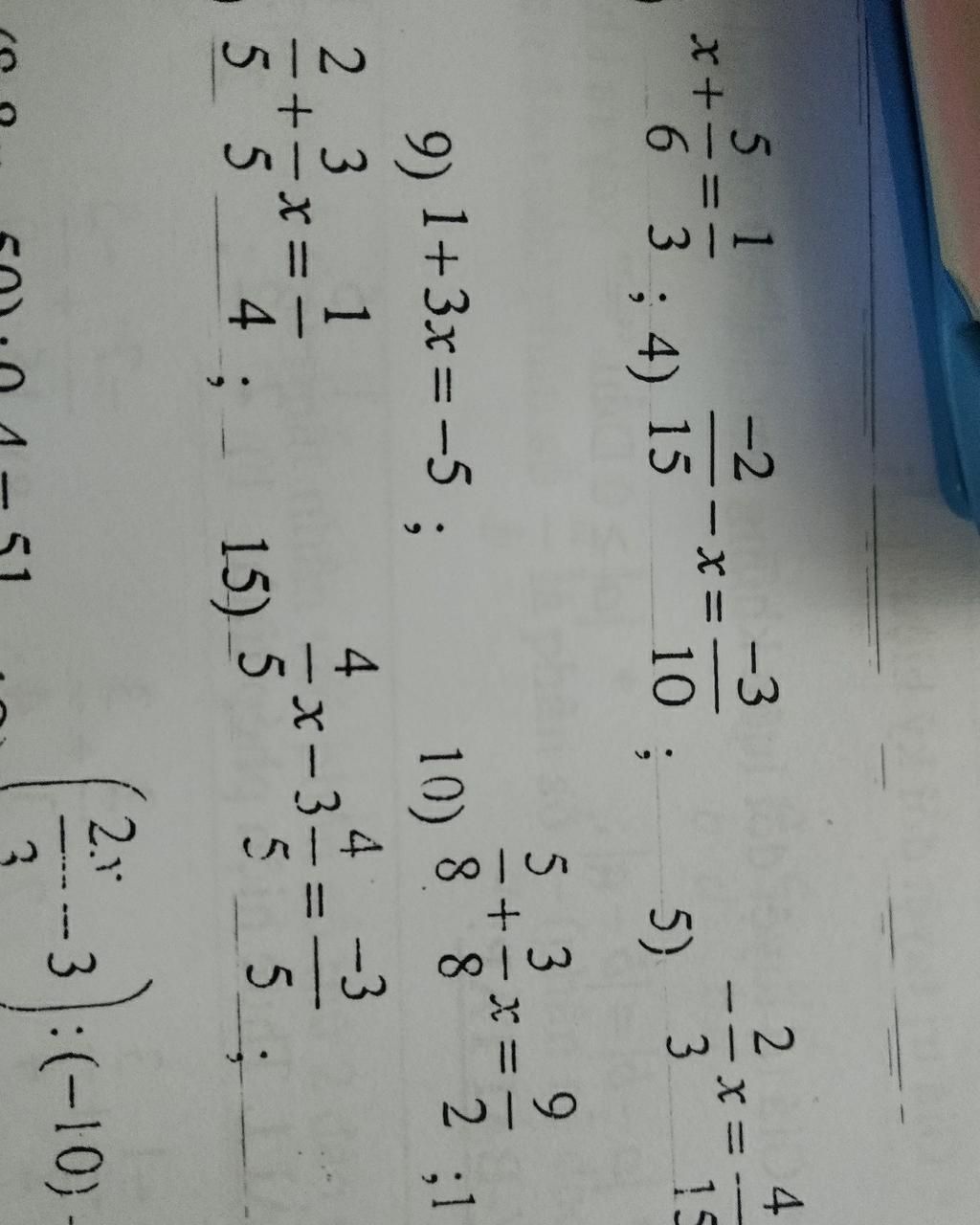 x+ 51 -2 6 3; 4) 15 - X= 9) 1+ 3x = -5; 1 23 + X 5 5 4; -3 10 ; 4 -x-3 ...