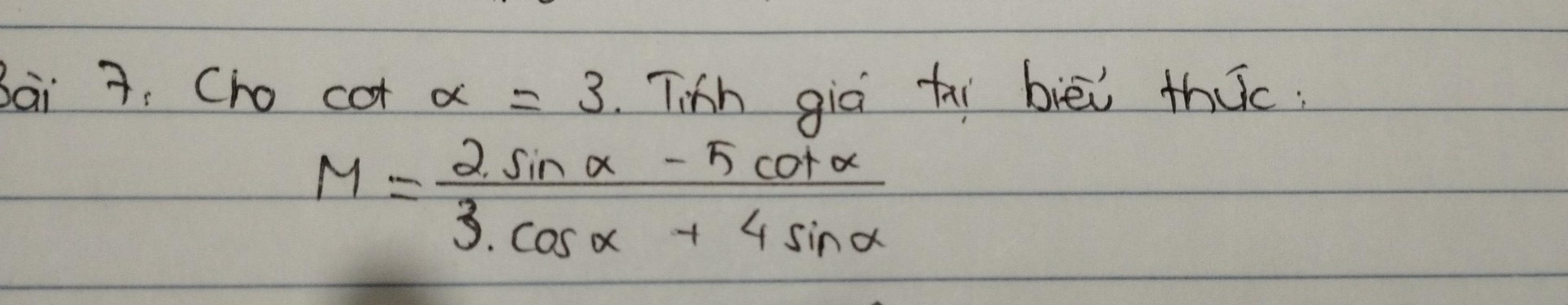 Bài 7 cho cot x = 3. Tính giá ti -3 M = 2. Sin α-5 cotx 3. cos x + 4 sind 3. Tính giá trị biểu thức.