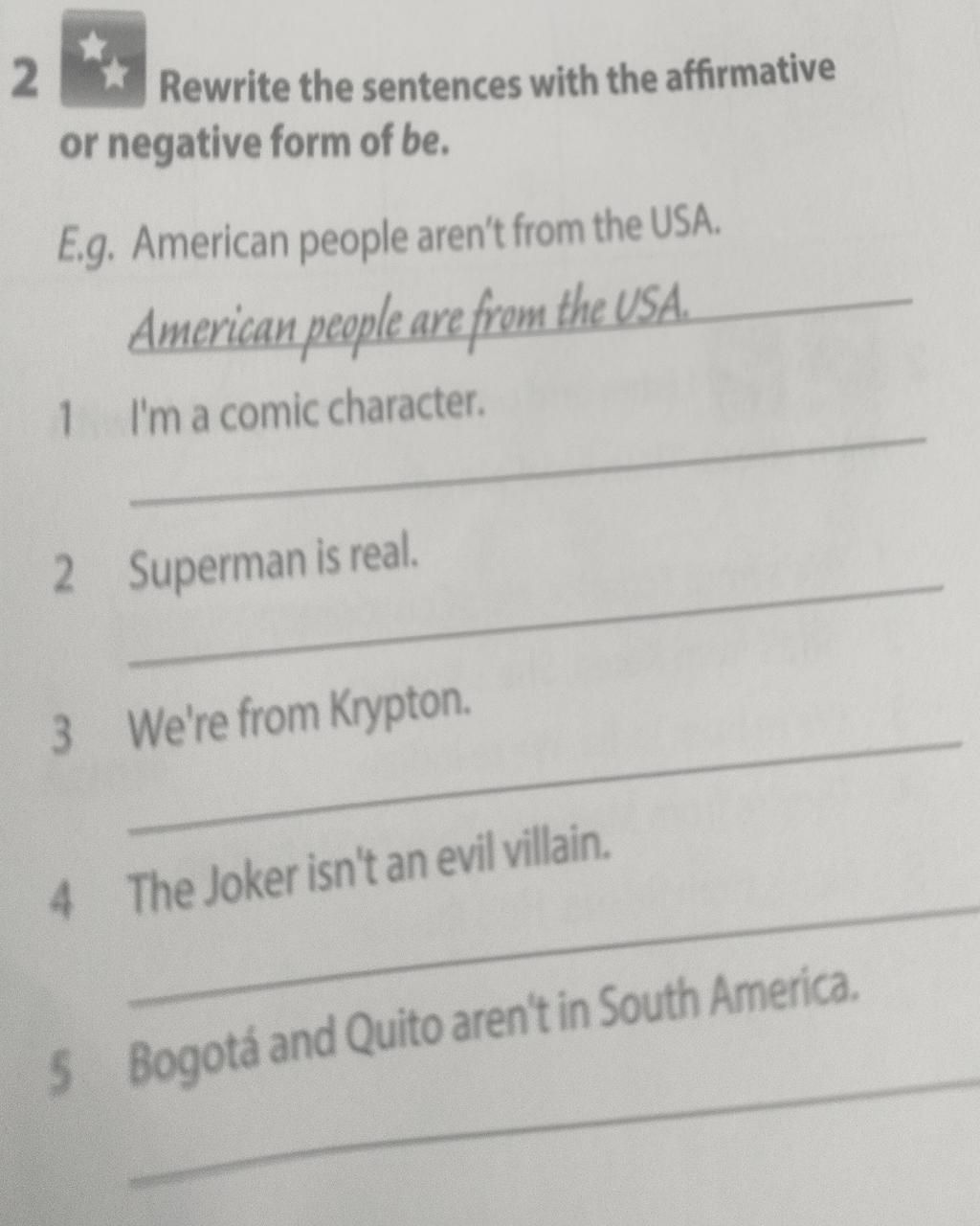 2 Rewrite the sentences with the affirmative or negative form of be. E ...