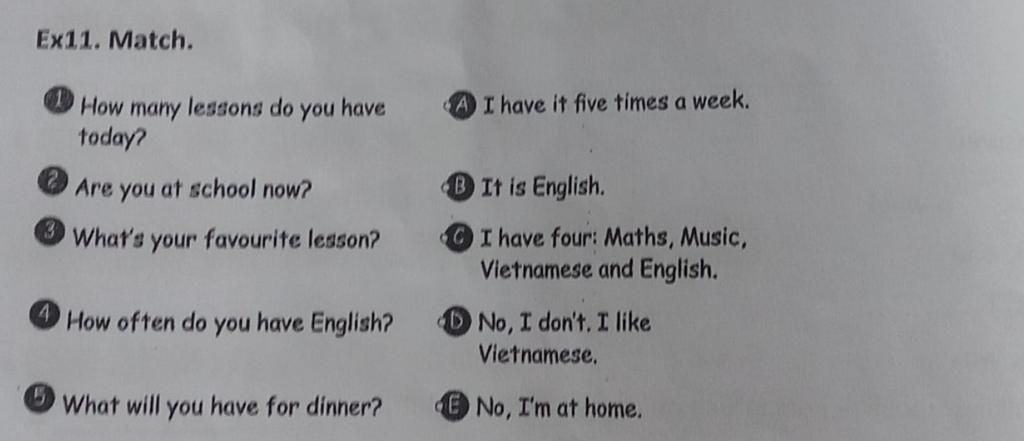 Ex11. Match. How many lessons do you have today? Are you at school now ...