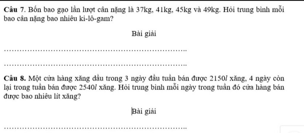Câu 7. Bốn bao gạo lần lượt cân nặng là 37kg, 41kg, 45kg và 49kg. Hỏi trung bình mỗi bao cân ...
