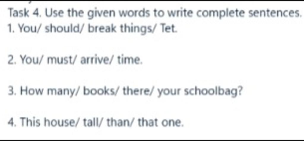 Task 4. Use the given words to write complete sentences. 1. You/ should ...
