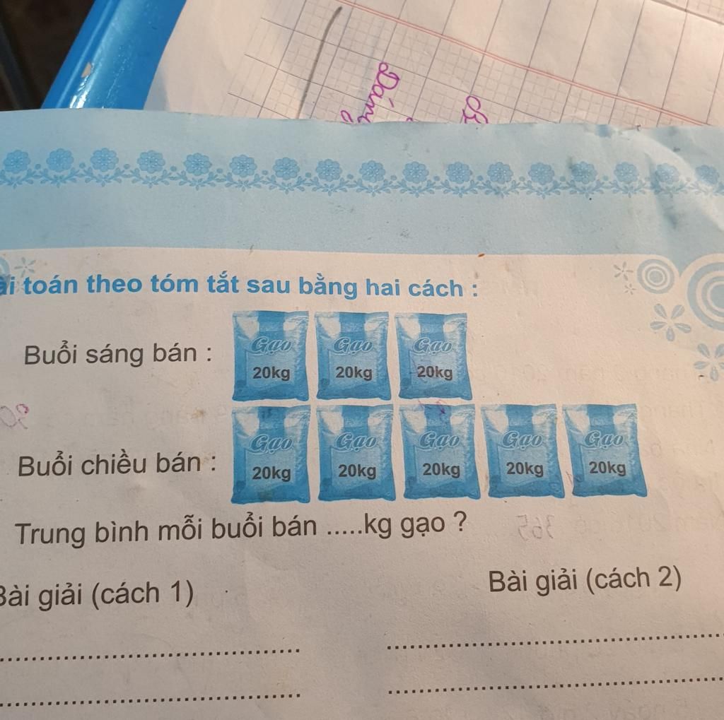 ai toán theo tóm tắt sau bằng hai cách : Buổi sáng bán : Goo 20kg Дата ...