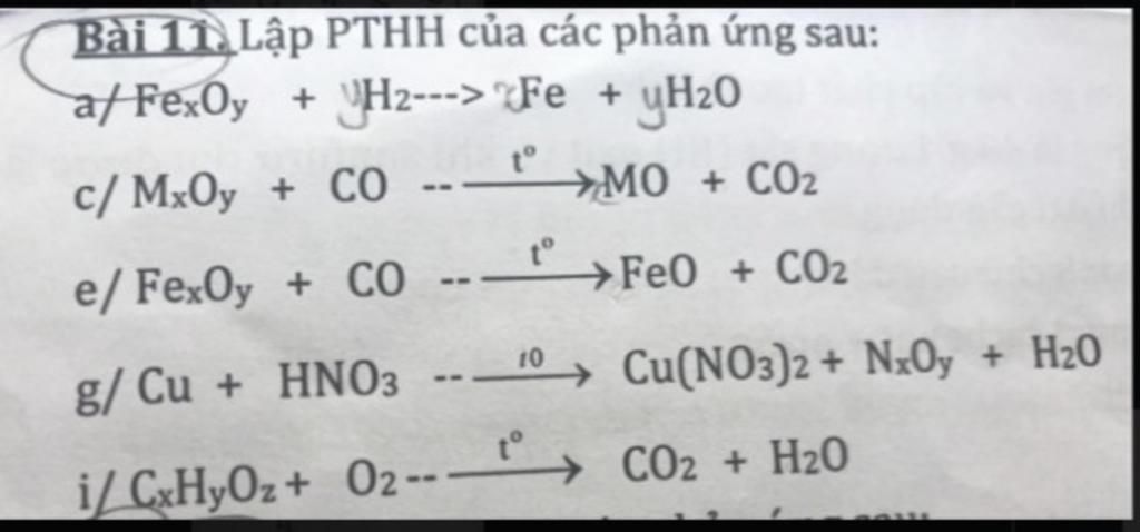 Bài 11. Lập PTHH của các phản ứng sau: a/FexOy + UHz---> Fe + yH2O c/ MxOy + CO MO + CO₂ e/FexOy ...