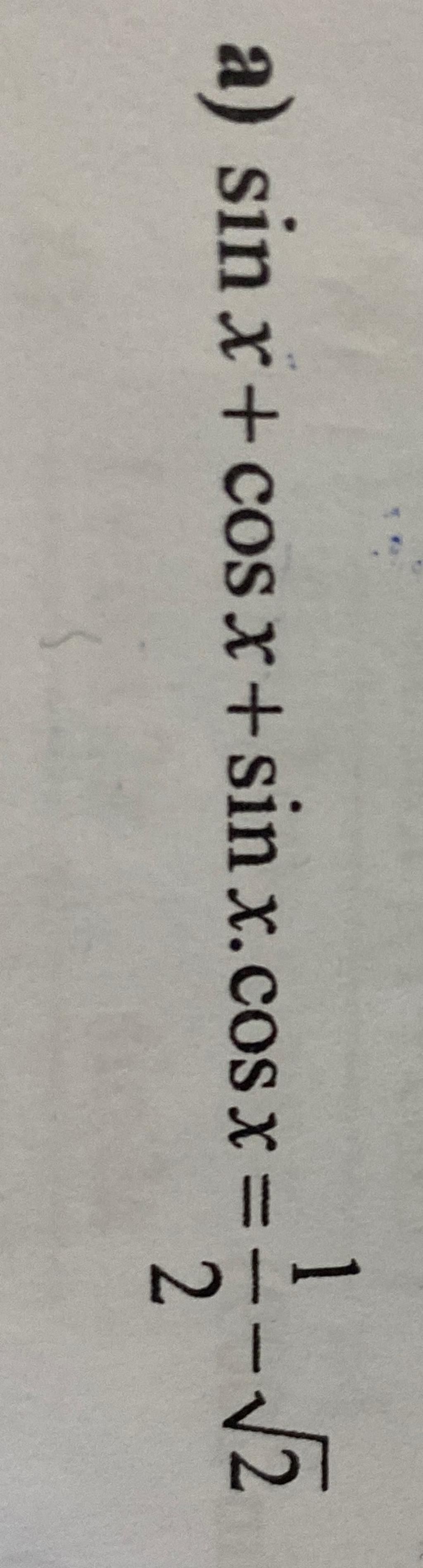 a) sinx+cosx+sinx.cosx= 1/2-√2 - câu hỏi 5135785