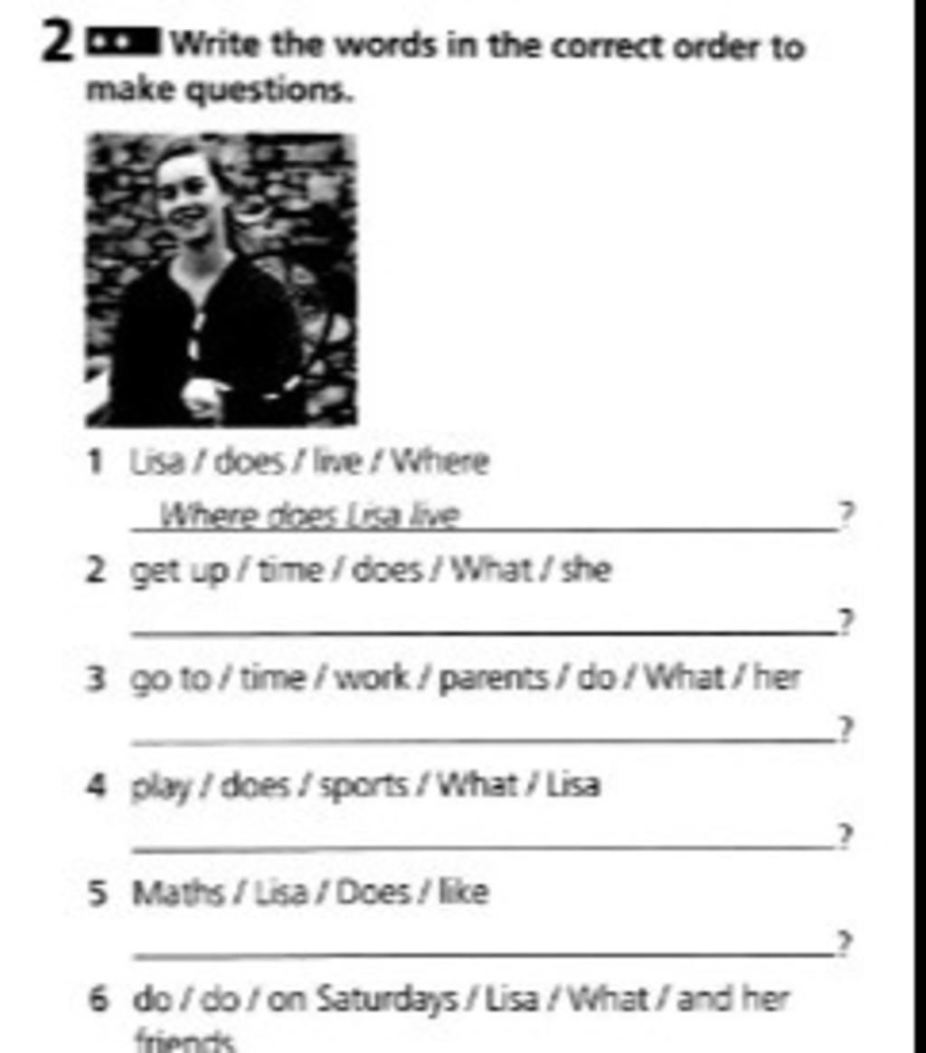 2. Write the words in the correct order to make questions. 1 Lisa/does ...