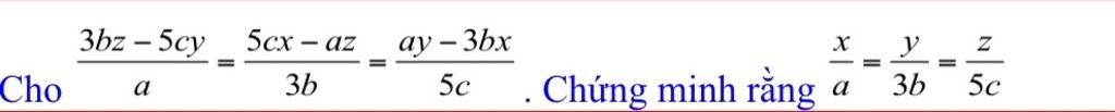 Cho 3bz-5cy a 5cx - az 3b ay - 3bx 5c . Chứng minh rằng a 3b Z 5c