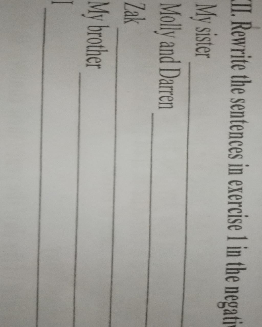 II. Rewrite the sentences in exercise 1 in the negativ My sister Molly ...