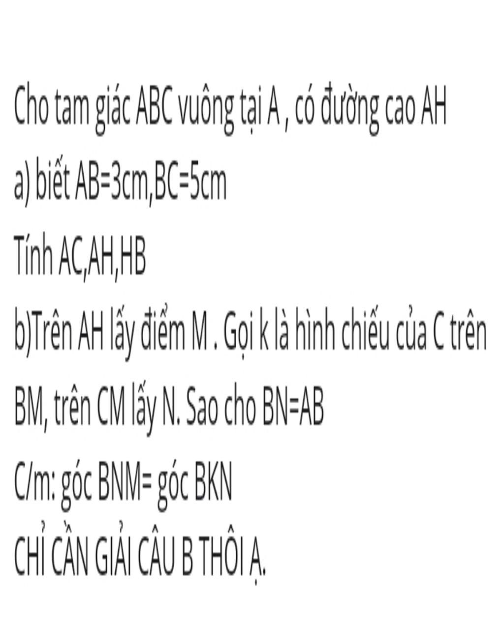 Cho tam giác ABC vuông tại A, có đường cao AH a) biết AB=3cm BC=5cm Tính ACAHHB b)Trên AH lấy ...